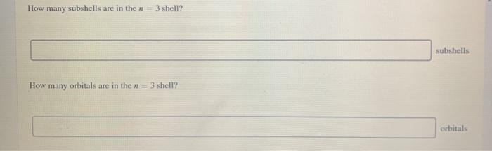 Solved How many subshells are in the n = 3 shell? subshells | Chegg.com