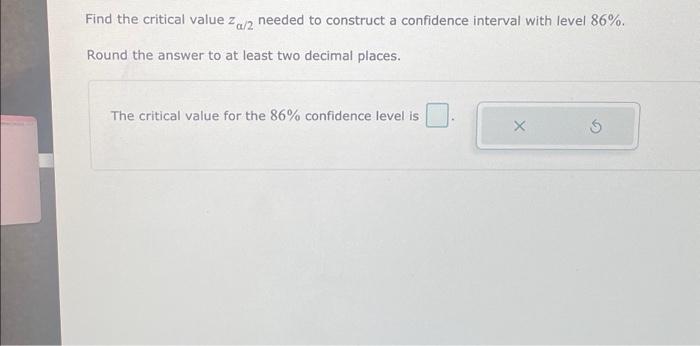Solved Find the critical value Za/2 needed to construct a | Chegg.com