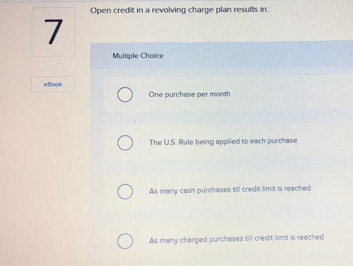 Solved Open credit in a revolving charge plan results in: | Chegg.com