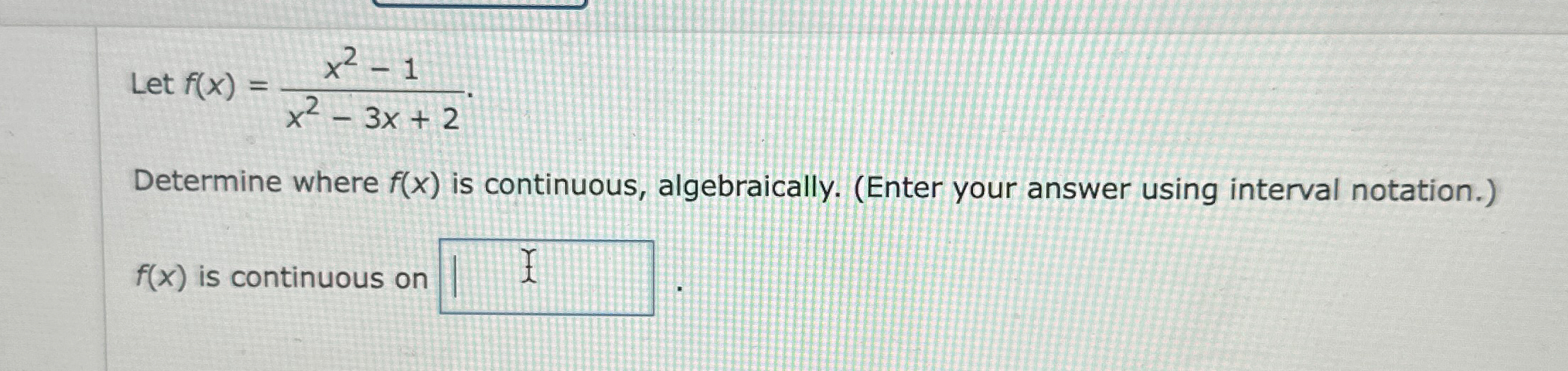Solved Let f(x)=x2-1x2-3x+2Determine where f(x) ﻿is | Chegg.com