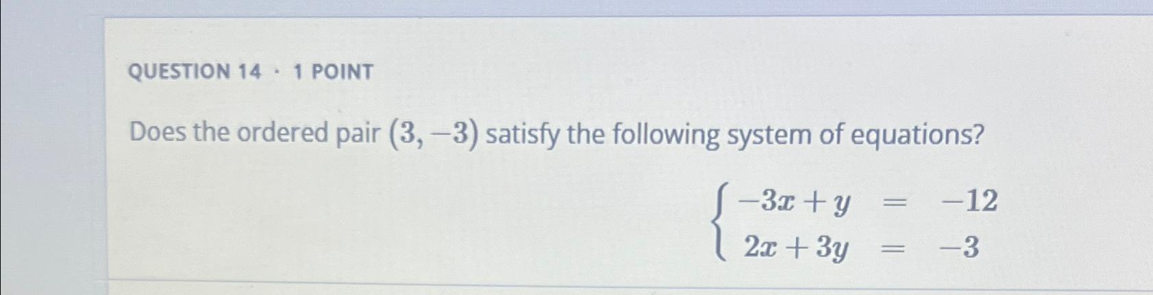 Solved QUESTION 14 - 1 ﻿POINTDoes the ordered pair (3,-3) | Chegg.com