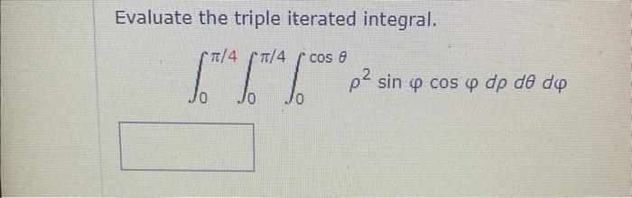 Solved Evaluate the triple iterated integral. | Chegg.com