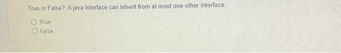 Solved True or False? A java interface can inherit from at | Chegg.com