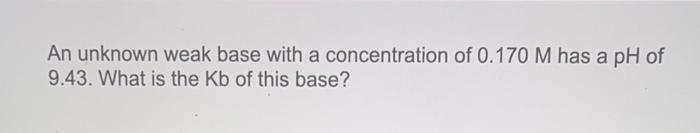 Solved An unknown weak base with a concentration of 0.170M | Chegg.com