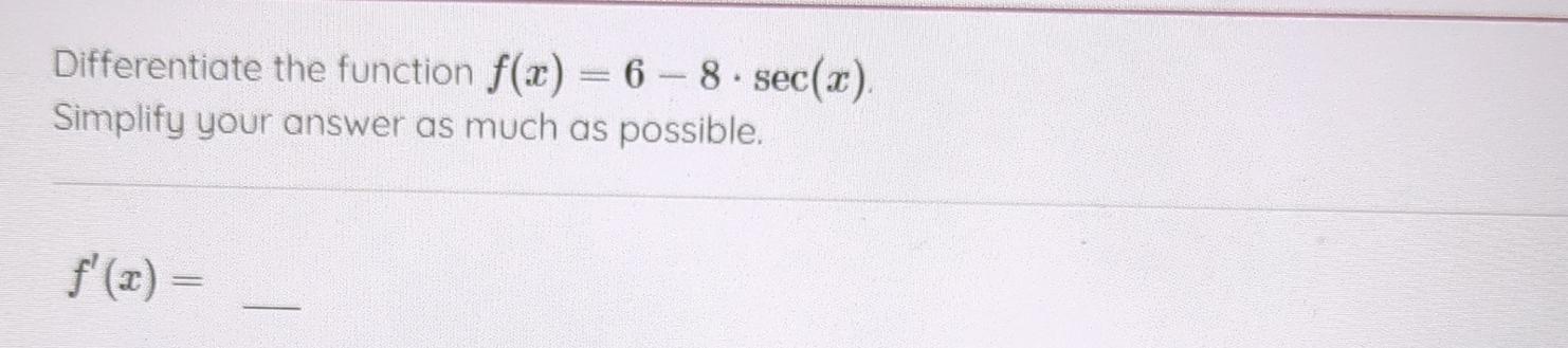 Solved Differentiate the function f(x)=6-8*sec(x).Simplify | Chegg.com