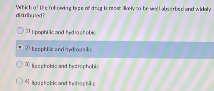 Solved Which of the following type of drug is most likely to | Chegg.com