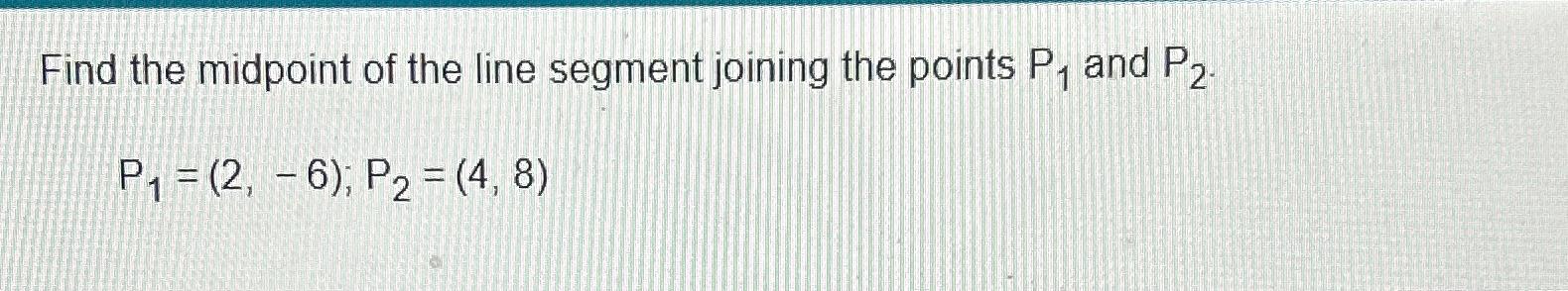 Solved Find the midpoint of the line segment joining the | Chegg.com