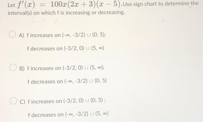 Solved Let f′(x)=100x(2x+3)(x−5).Use sign chart to determine | Chegg.com