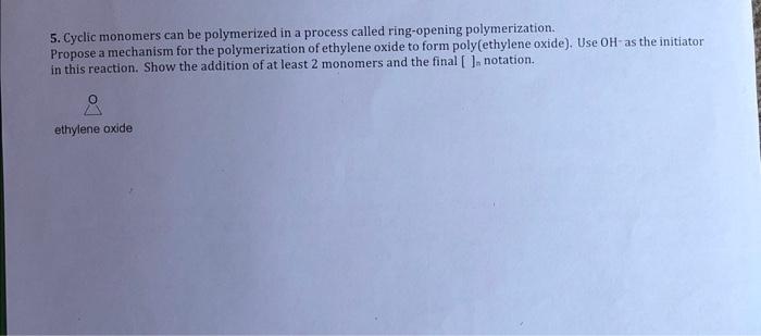 Solved 5. Cyclic monomers can be polymerized in a process | Chegg.com