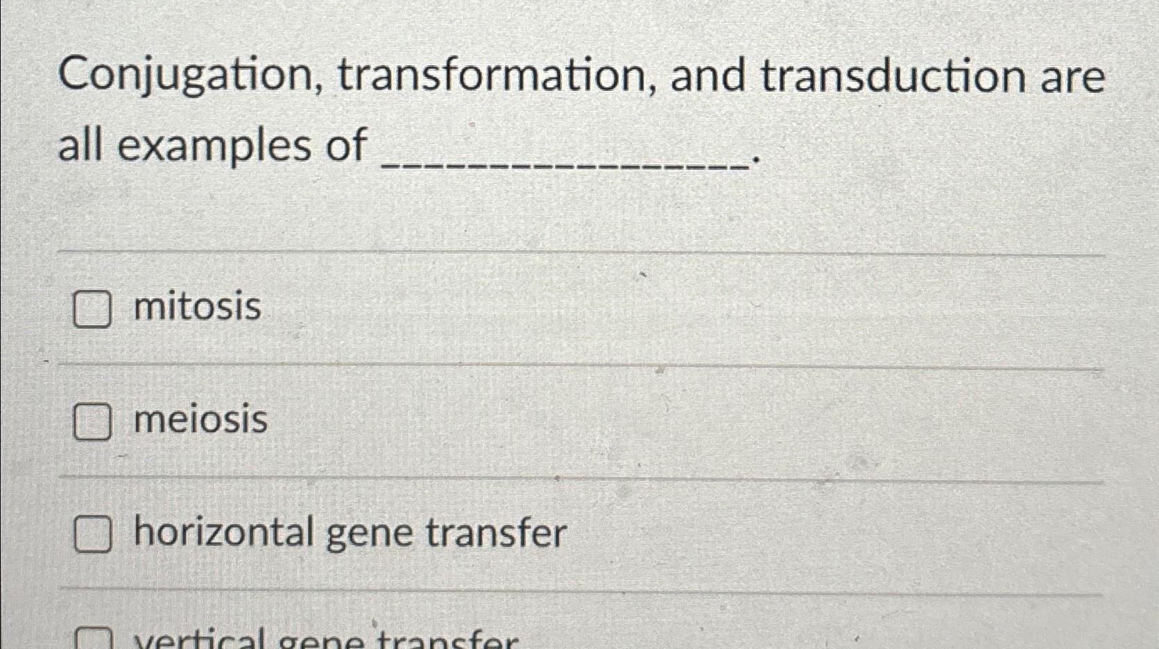 Solved Conjugation, transformation, and transduction are all | Chegg.com