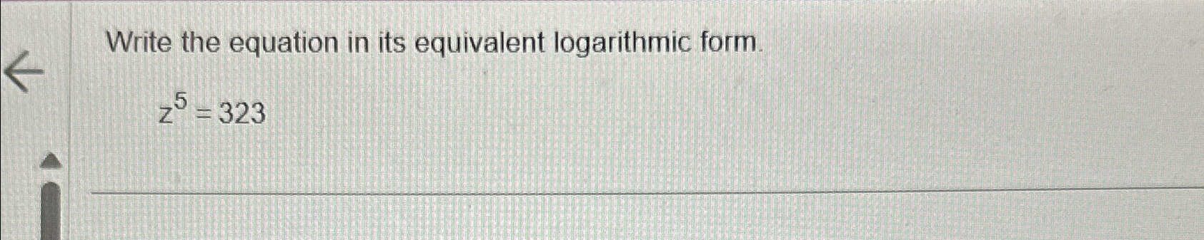 Solved Write the equation in its equivalent logarithmic | Chegg.com
