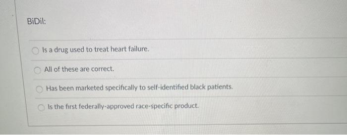 Solved BiDil: Is a drug used to treat heart failure. All of | Chegg.com