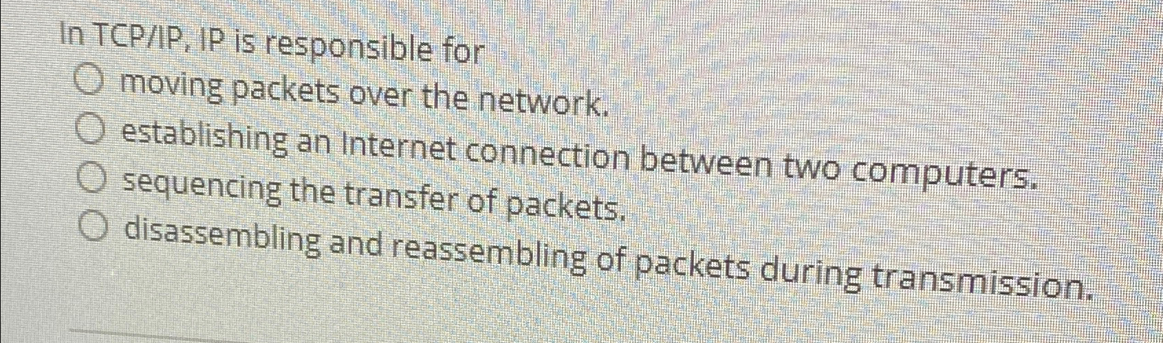 Solved In TCP/IP, ﻿IP is responsible formoving packets over | Chegg.com
