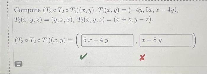 Solved Compute (T3∘T2∘T1)(x,y).T1(x,y)=(−4y,5x,x−4y), | Chegg.com
