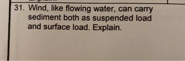 Solved 31. Wind, like flowing water, can carry sediment both | Chegg.com