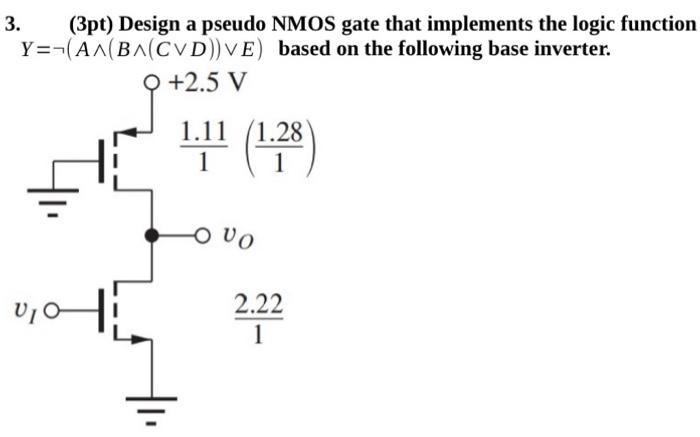 Solved 3. (3pt) Design a pseudo NMOS gate that implements | Chegg.com