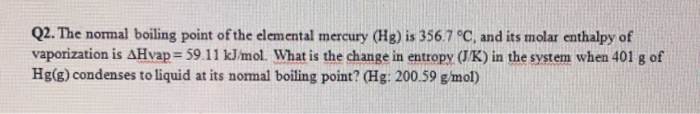 Solved Q2. The normal boiling point of the elemental mercury | Chegg.com
