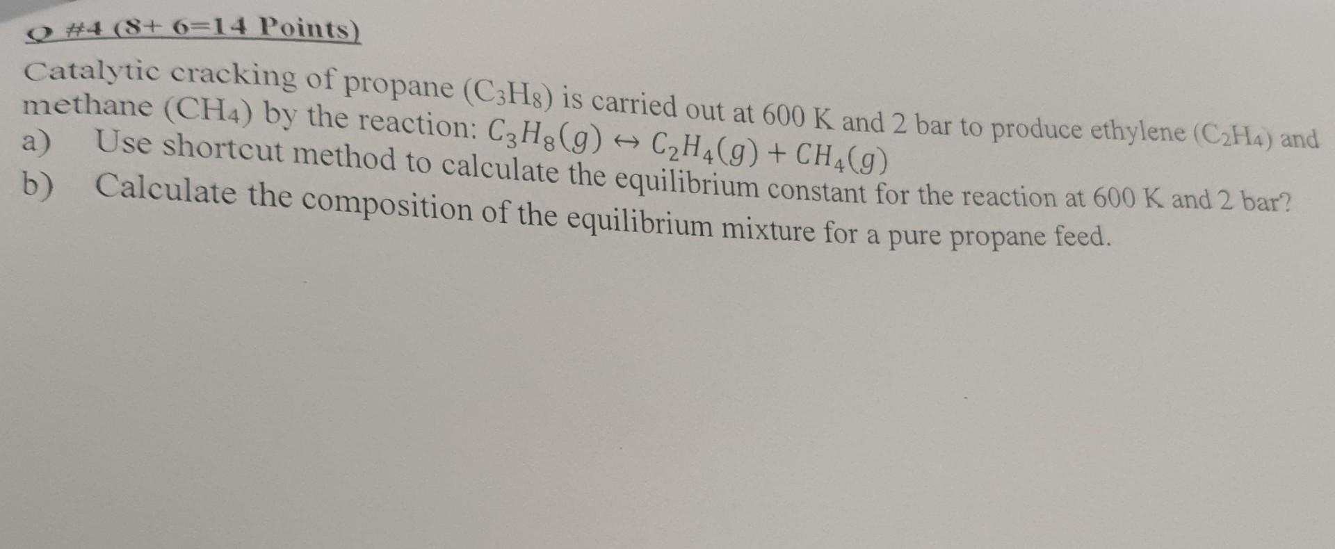 Solved O #4 (8+6=14 Points) Catalytic cracking of propane | Chegg.com