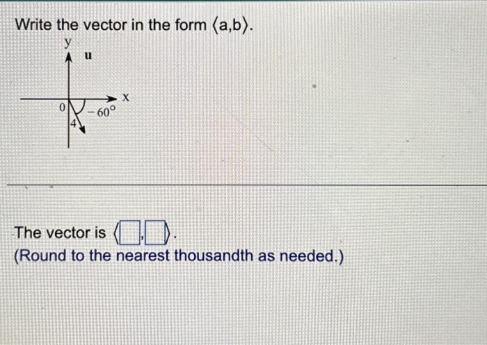 Solved Write the vector in the form a,b . The vector is | Chegg.com
