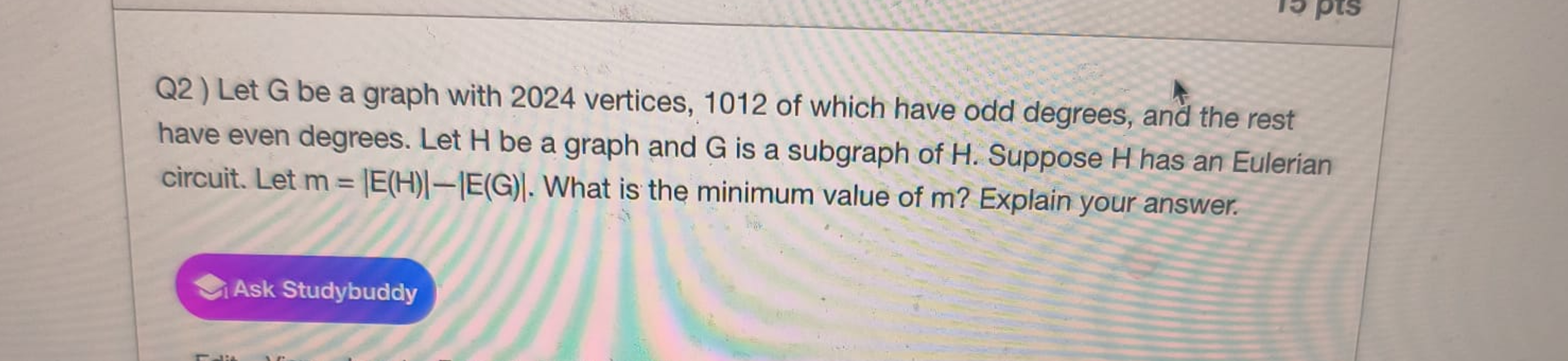 Solved Question 4Q2 ) ﻿Let G ﻿be a graph with 2024 | Chegg.com