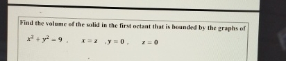Solved Find the volume of the solid in the first octant that | Chegg.com