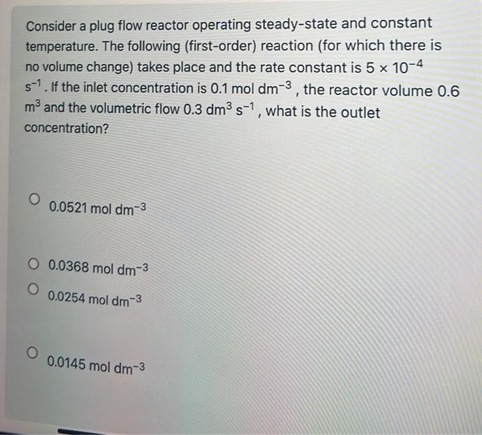 Solved Consider a plug flow reactor operating steady-state | Chegg.com