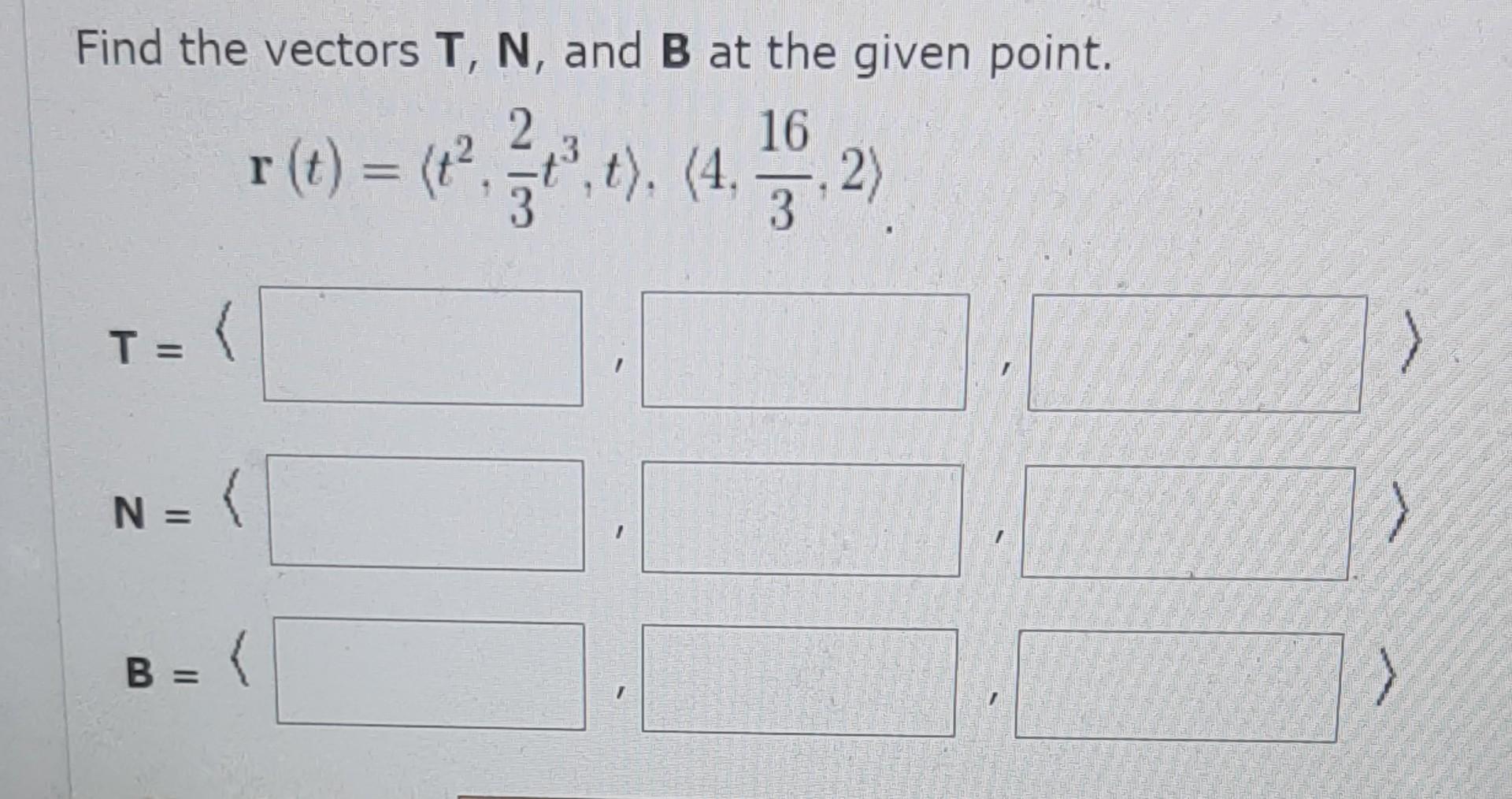 Solved Find the vectors T,N, and B at the given point. | Chegg.com
