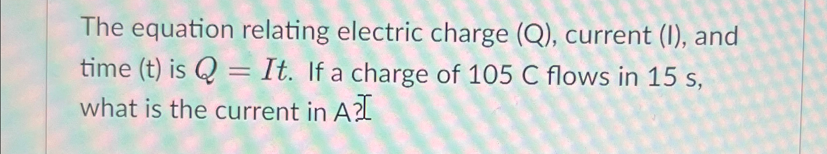 Solved The equation relating electric charge (Q), ﻿current | Chegg.com