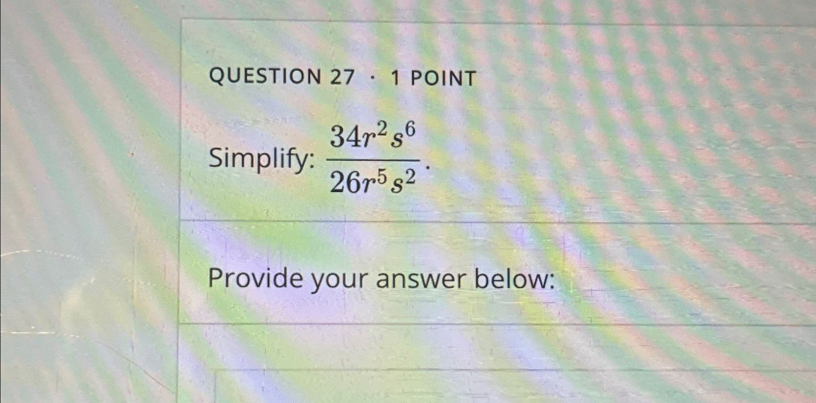 Solved QUESTION 27*1 ﻿POINTSimplify: 34r2s626r5s2Provide | Chegg.com