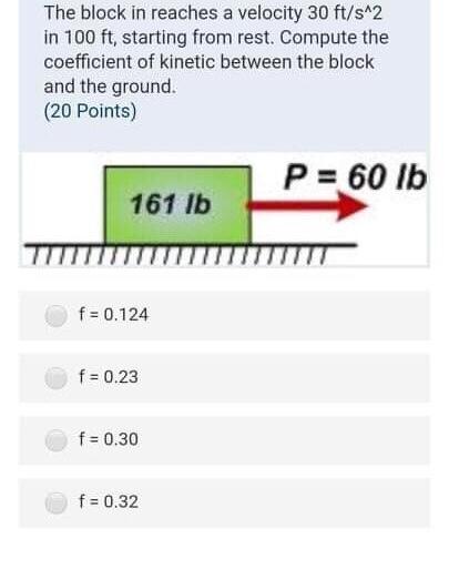 Solved The block in reaches a velocity 30 ft/s^2 in 100 ft, | Chegg.com