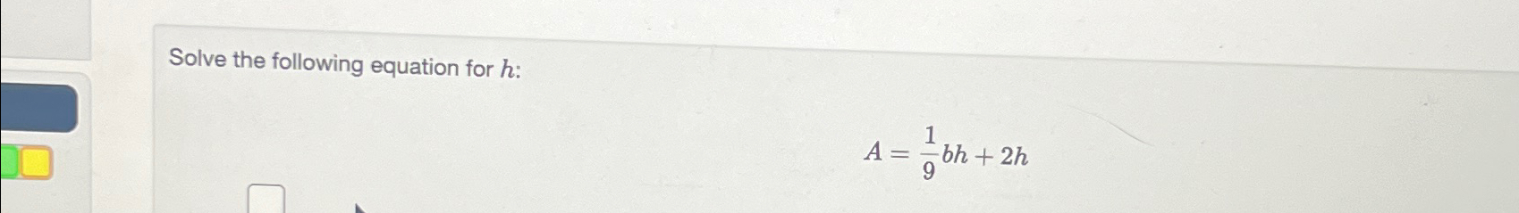 Solved Solve the following equation for h ﻿:A=19bh+2h | Chegg.com