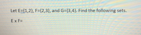 Solved Let E={1,2), F=(2,3), and G=(3,4). Find the following | Chegg.com