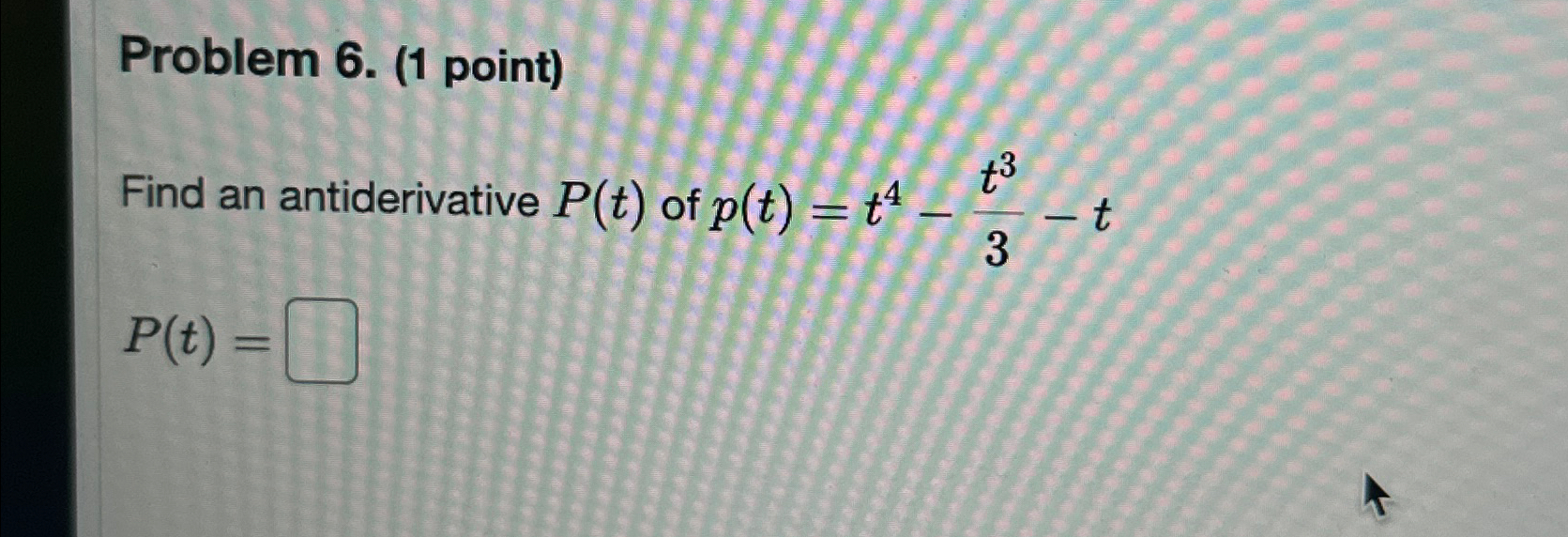Solved Problem 6. (1 ﻿point)Find an antiderivative P(t) ﻿of | Chegg.com