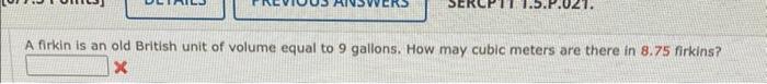 Solved A firkin is an old British unit of volume equal to 9 | Chegg.com