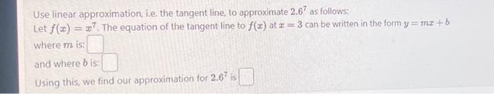 Solved Use linear approximation, i.e. the tangent line, to | Chegg.com