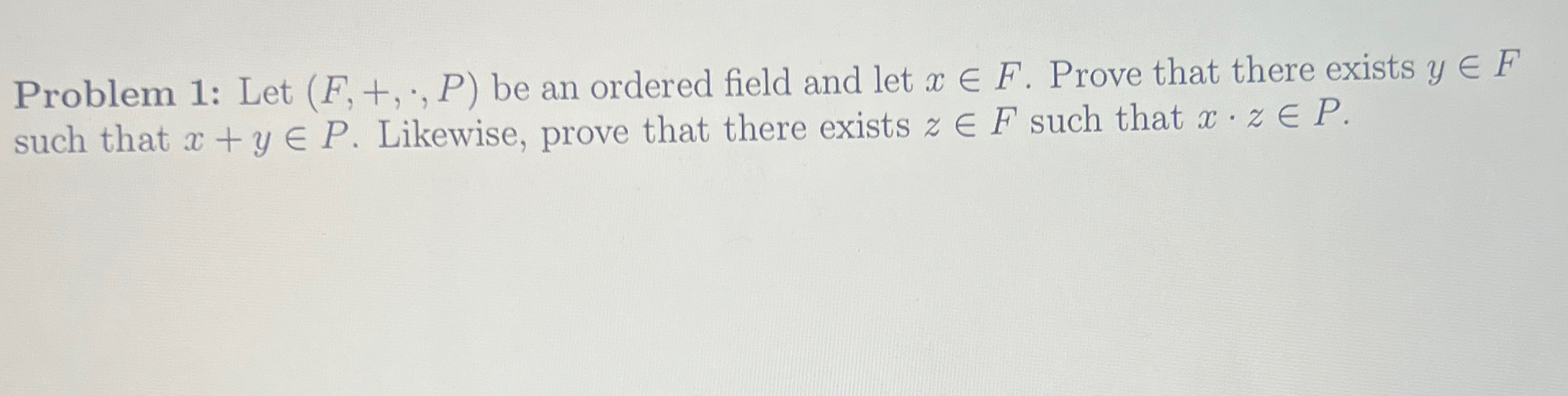 Solved Problem 1: Let (F,+,*,P) ﻿be an ordered field and let | Chegg.com