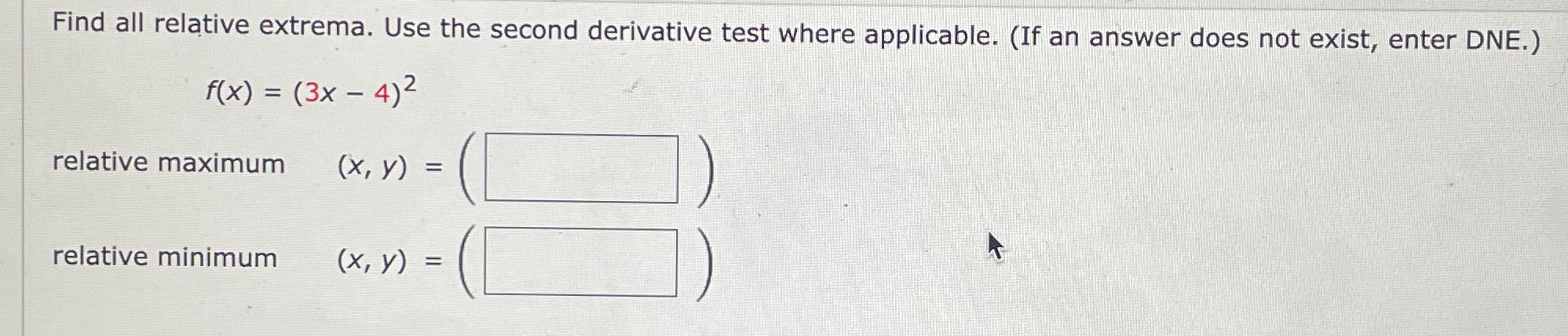 Solved Find all relative extrema. Use the second derivative | Chegg.com Solved Find all relative extrema. Use the second derivative | Chegg.com