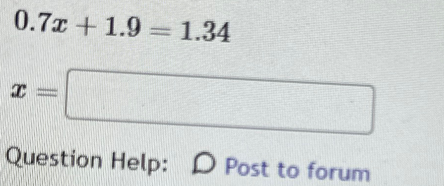 Solved 0.7x+1.9=1.34xQuestion Help:Post to forum | Chegg.com