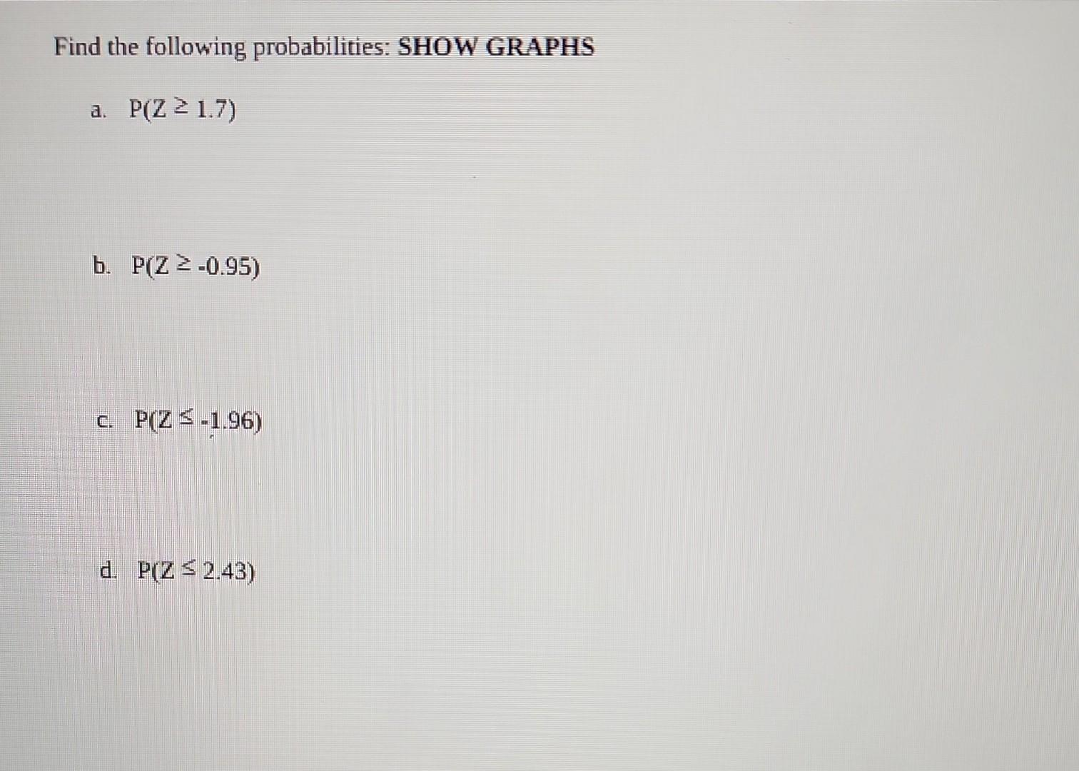 Find the following probabilities: SHOW GRAPHS a. | Chegg.com