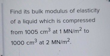 Solved Find its bulk modulus of elasticity of a liquid which | Chegg.com