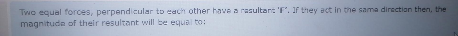 Solved Two equal forces, perpendicular to each other have a | Chegg.com