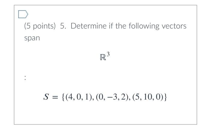 Solved (5 points) 5. Determine if the following vectors span | Chegg.com