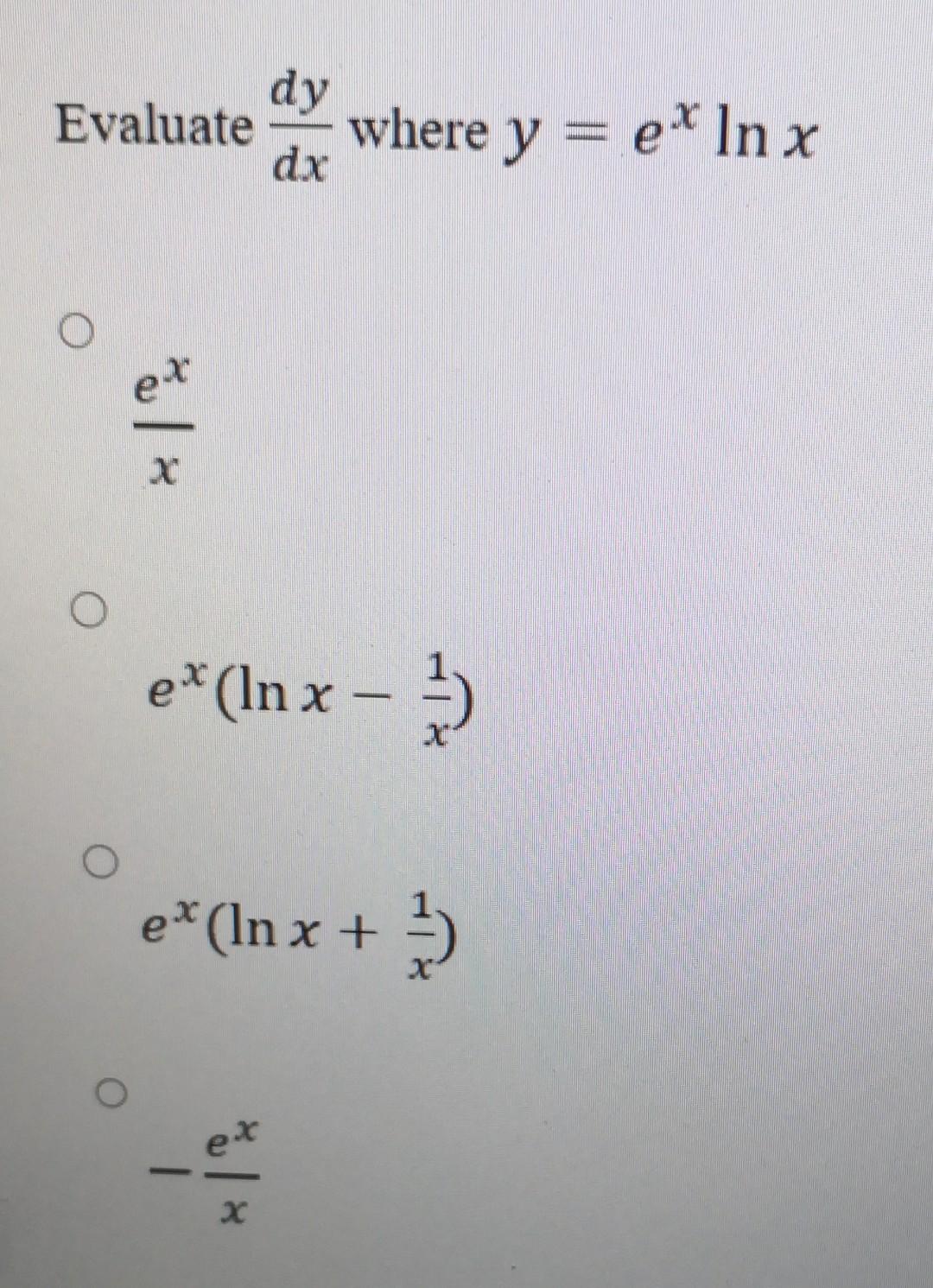 Solved Evaluate dxdy where y=exlnx xex ex(lnx−x1) ex(lnx+x1) | Chegg.com
