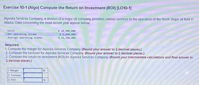 Solved Exercise 10-1 (Algo) Compute the Return on Investment | Chegg.com