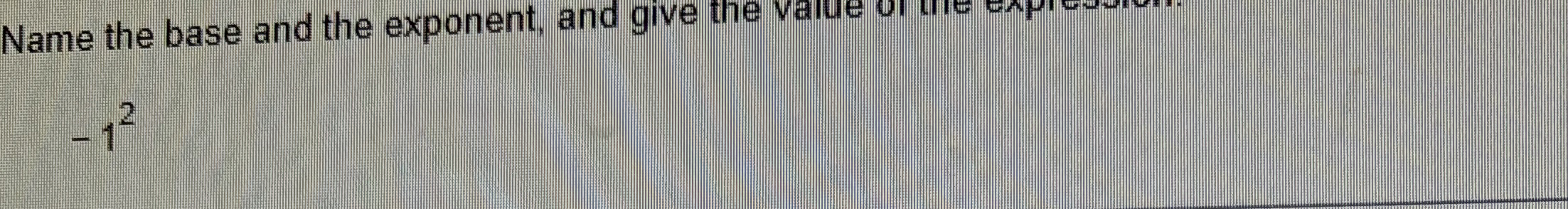Solved Name the base and the exponent, and give the value-12 | Chegg.com