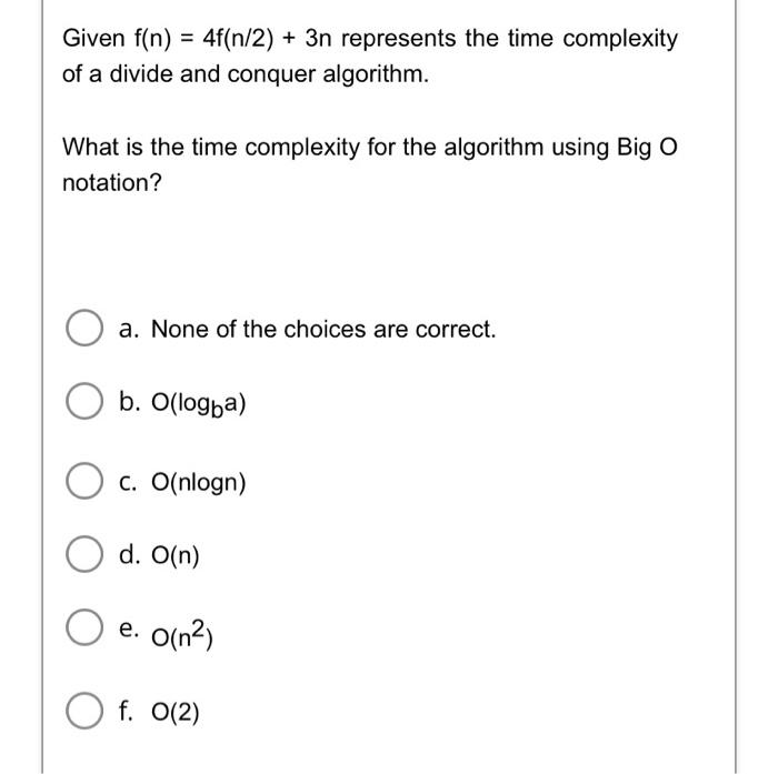 Solved Given f(n)=4f(n/2)+3n represents the time complexity | Chegg.com