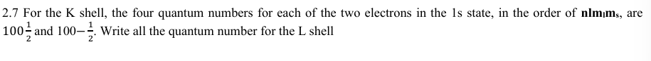 Solved 2.7 ﻿For the K ﻿shell, the four quantum numbers for | Chegg.com