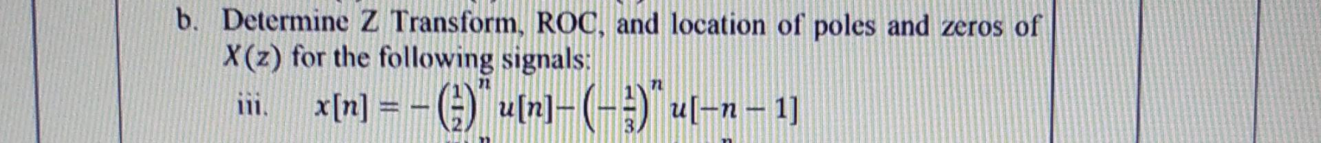 Solved b. Determine Z Transform, ROC, and location of poles | Chegg.com