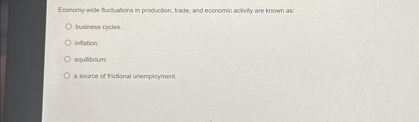 Solved Economy-wide fluctuations in production, trade, and | Chegg.com