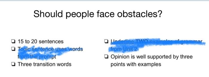 Solved Should people face obstacles? 15 to 20 sentences | Chegg.com